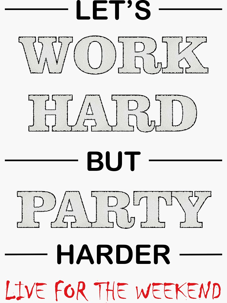 "Let's Work Hard But Party Harder" Sticker for Sale by FourWellBeing ...