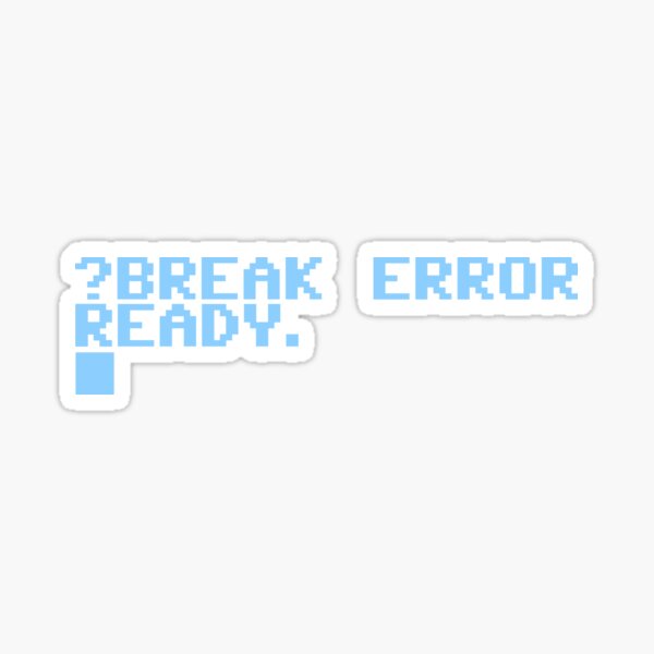 "Break Error Ready for 8 Bit (C64 Prompt)" Sticker for Sale by Nordwind ...