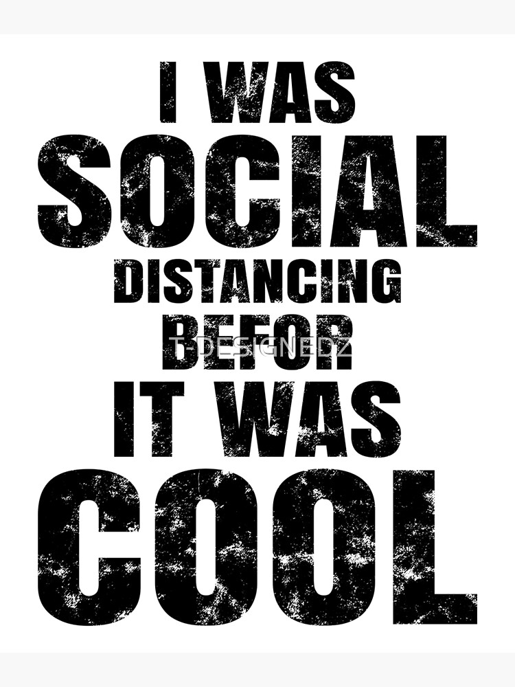 "I was social distancing befor it was cool, social distancing 2021 ...
