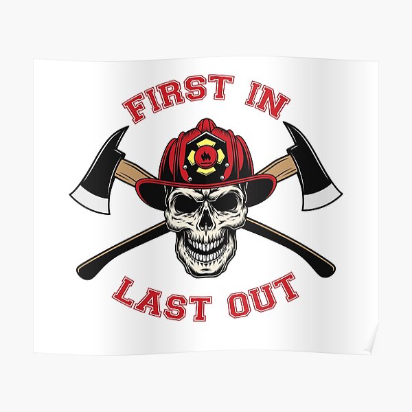 " Firefighter First In Last Out" Poster for Sale by VikingZen | Redbubble