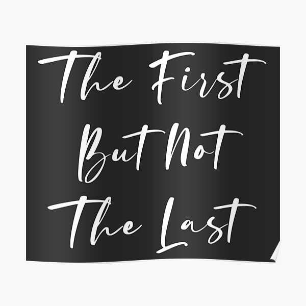 "The First But Not The Last" Poster by Kluux | Redbubble
