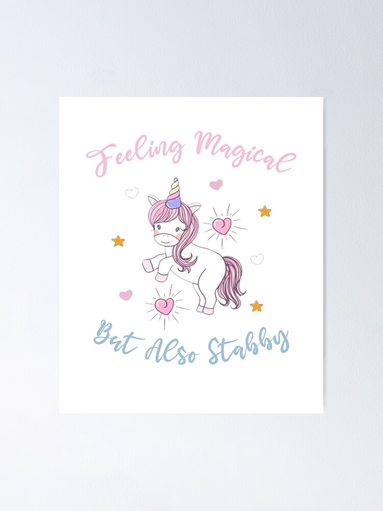 "Feeling Magical but Also Stabby Cute Unicorn" Poster by Avgeek21 ...