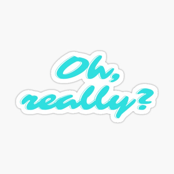 "Oh Really!!" Sticker for Sale by MikeMacro | Redbubble