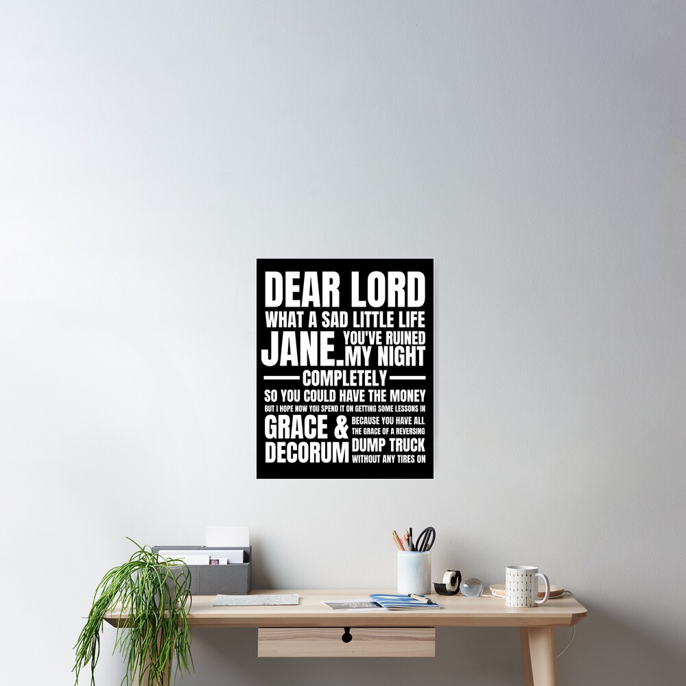 "Dear Lord what a sad little life Jane" Poster for Sale by Tdork ...
