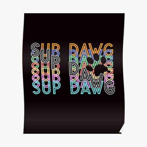 "Sup dawg" Poster by Zikola | Redbubble
