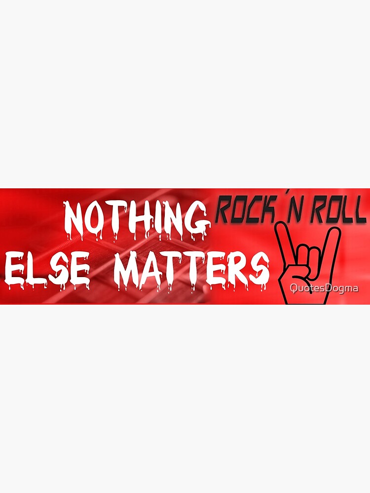 "Nothing Else Matters" Poster by QuotesDogma | Redbubble