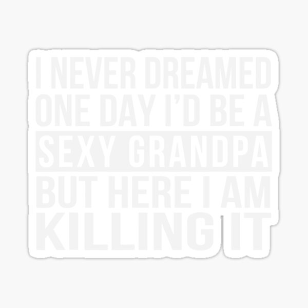 Sexy Grandpa Sticker For Sale By Traceykiessling Redbubble