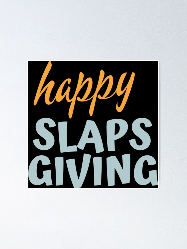 "Happy Slapsgiving " Poster by AlvarezTimothy | Redbubble