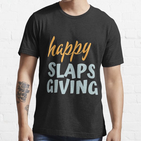 "Happy Slapsgiving " T-shirt for Sale by AlvarezTimothy | Redbubble ...