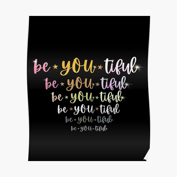 "be you tiful" Poster by EclairVanilla | Redbubble