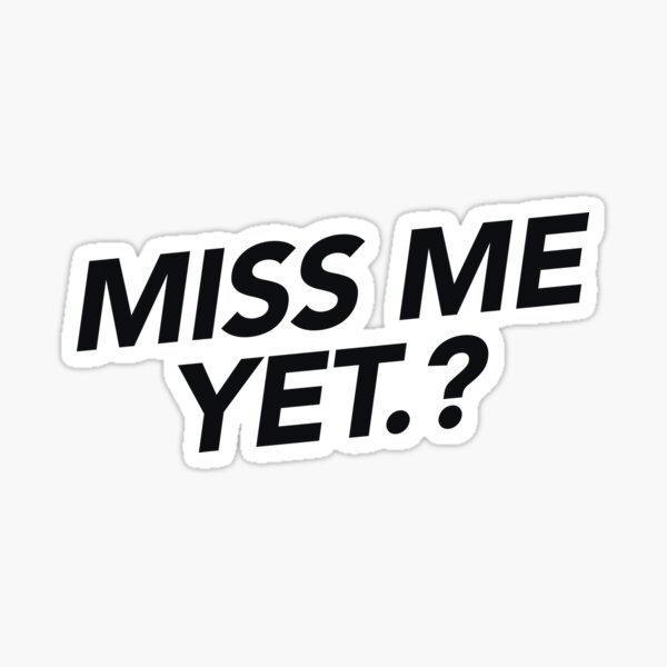 "Miss Me Yet" Sticker for Sale by thilinank | Redbubble