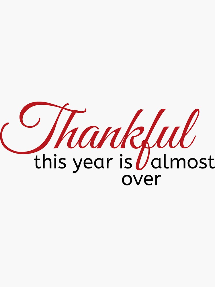 "Thankful, this year is almost over" Sticker for Sale by OhMyDrama ...