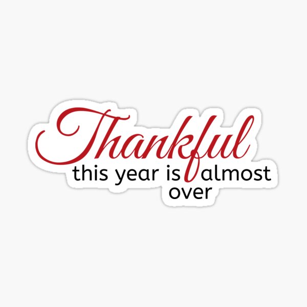 "Thankful, this year is almost over" Sticker for Sale by OhMyDrama ...