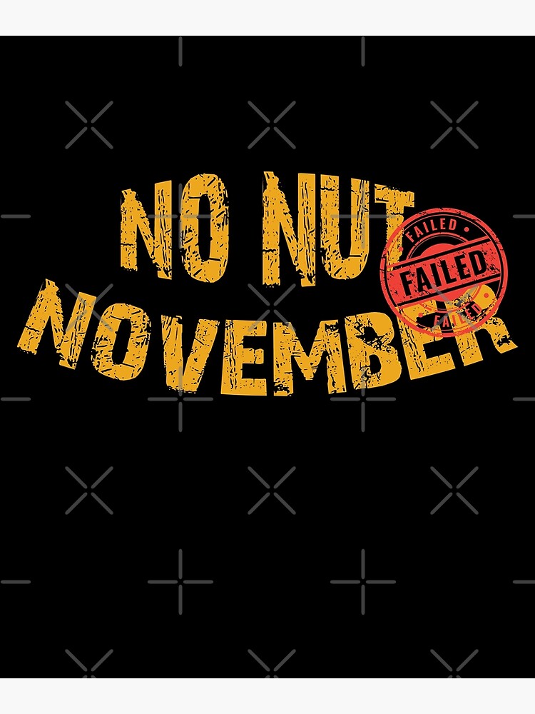 "JUST FAILED NO NUT NOVEMBER v3" Poster by Gloria312 | Redbubble