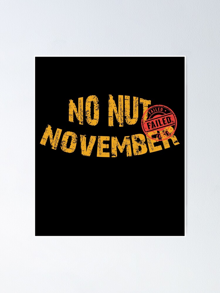 "JUST FAILED NO NUT NOVEMBER v3" Poster by Gloria312 | Redbubble