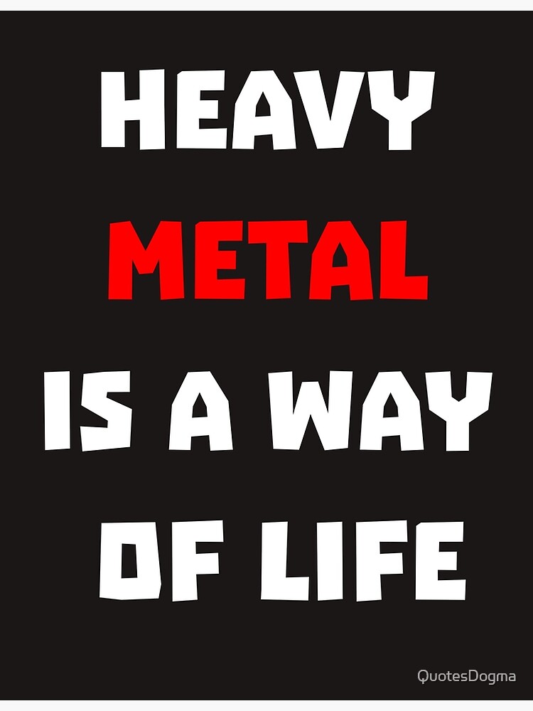 "Heavy Metal Is a Way of Life" Poster by QuotesDogma | Redbubble
