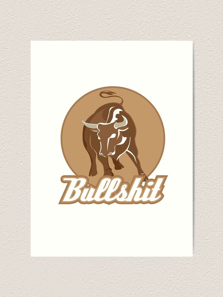 "Bull Shit" Art Print by jfcreations | Redbubble