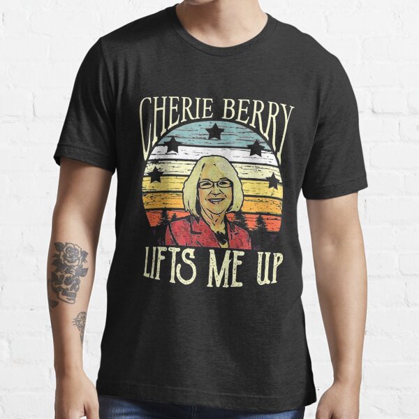 "cherie berry lifts me up, Cherie berry" Essential T-Shirt for Sale by ...
