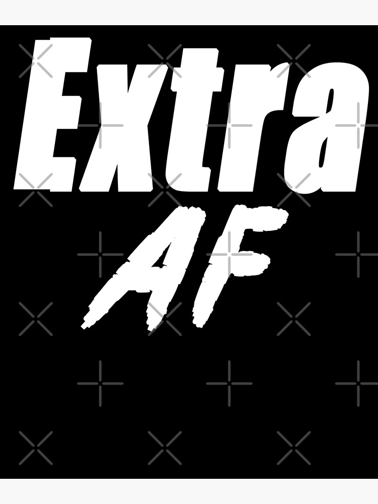 "Extra AF" Poster for Sale by i-am-Apparel | Redbubble