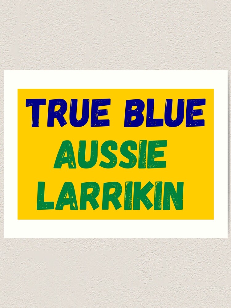 "True Blue Aussie Larrikin" Art Print by mind-illusions | Redbubble