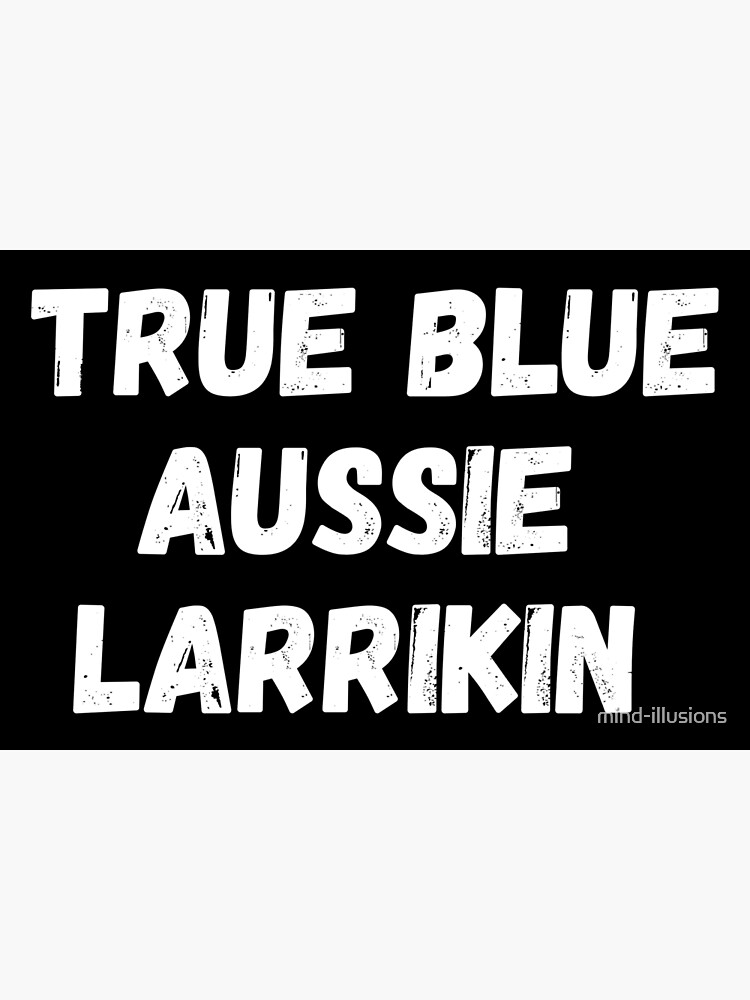 "True Blue Aussie Larrikin (Black Background)" Poster for Sale by mind ...
