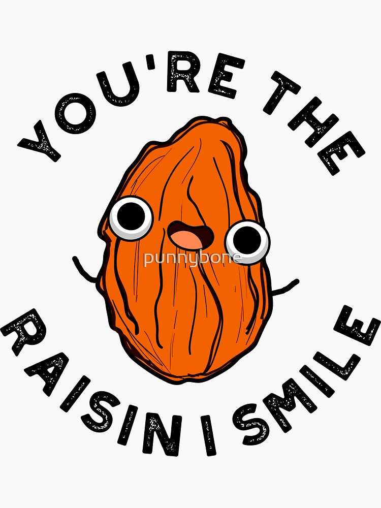 "You're The Raisin I Smile Cute Food Pun " Sticker by punnybone | Redbubble