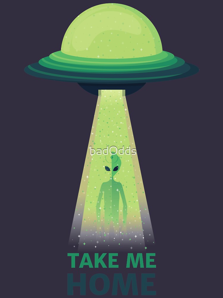 "Take Me Home" T-shirt for Sale by badOdds | Redbubble | alien t-shirts ...