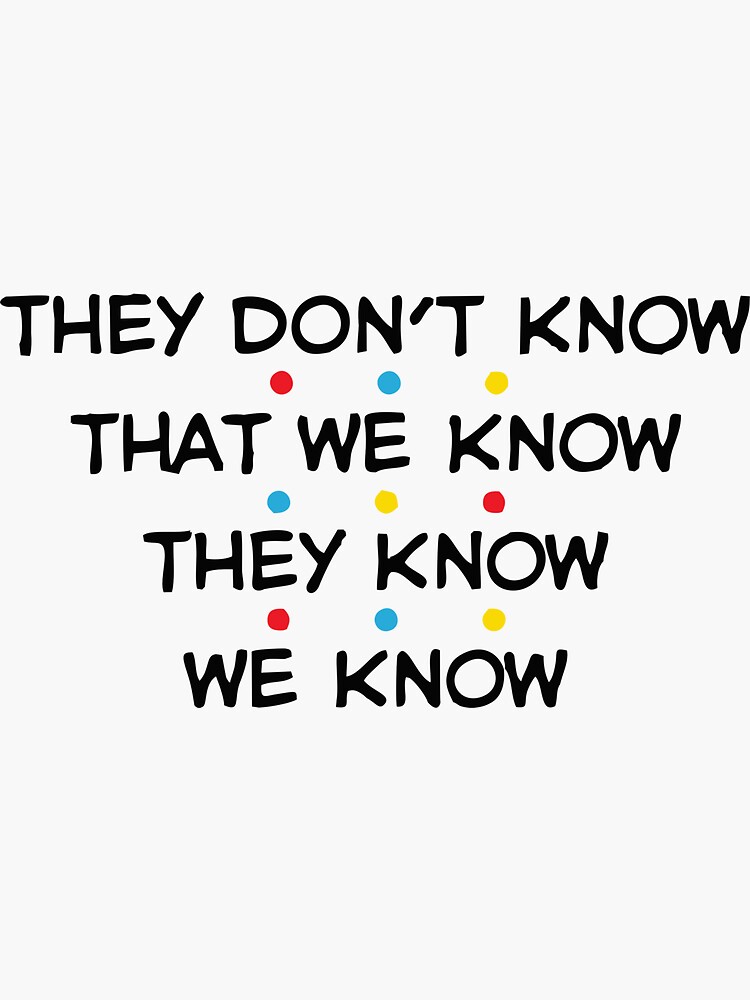 "BEST SELLER - They Don't Know That We Know They Know We Know ...