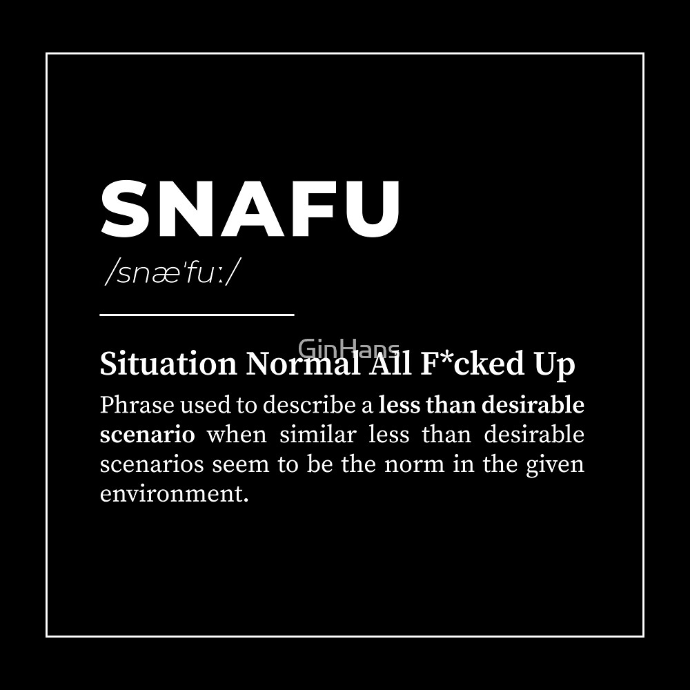 "SNAFU - Situation Normal All Fucked Up - White" by GinHans | Redbubble