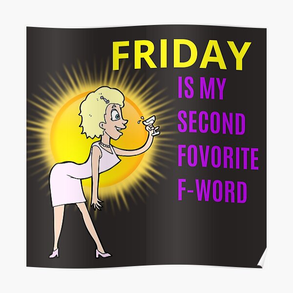 "Friday is my second favorite F-word" Poster for Sale by Ariline ...