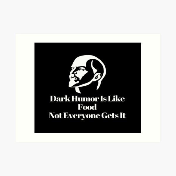 Dark Humor Is Like Food Not Everyone Gets It Best Selling Art Prints ...