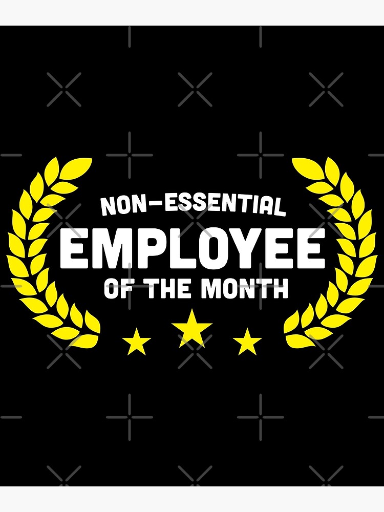 "Non-essential Employee of the Month" Poster by sundae-artisan | Redbubble