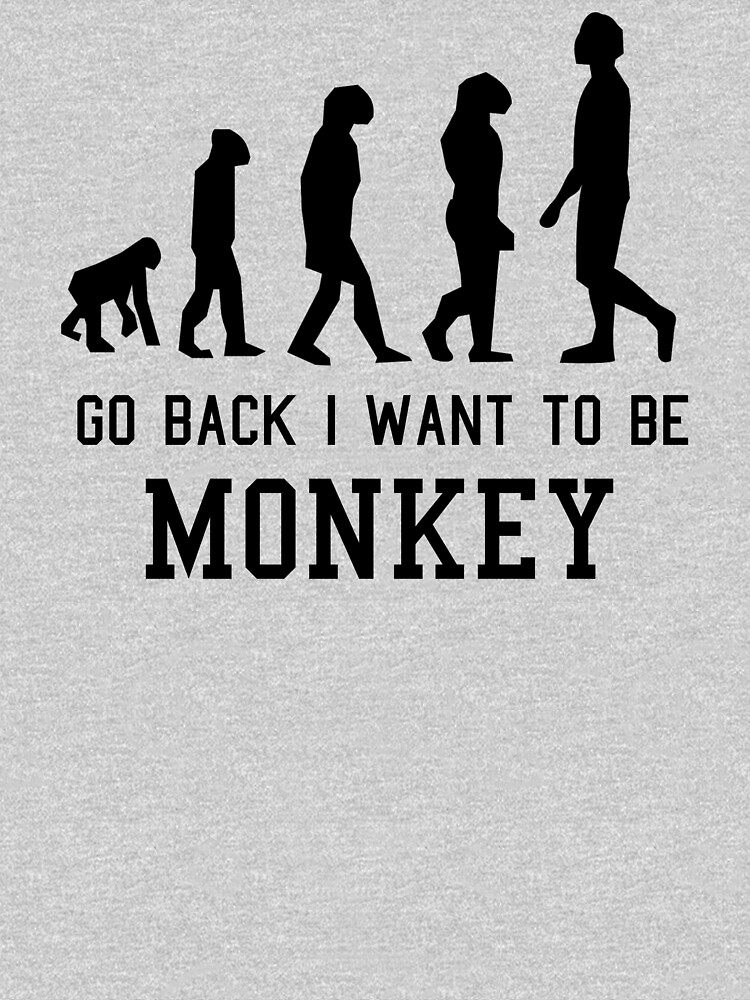 "Go back i want to be monkey" T-shirt for Sale by chyaart | Redbubble ...