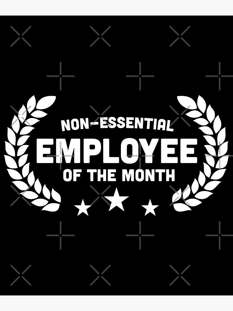 "Non-essential Employee of the Month" Poster by sundae-artisan | Redbubble
