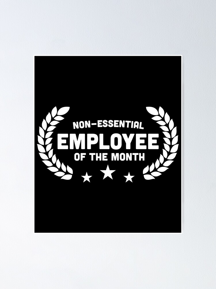 "Non-essential Employee of the Month" Poster by sundae-artisan | Redbubble