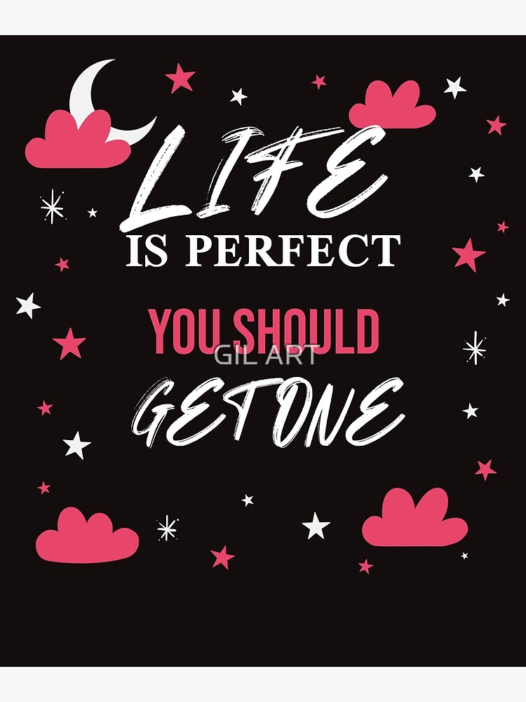 "Das Leben ist perfekt, du solltest eins bekommen" Fotodruck von ...