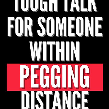 "Tough talk for someone within pegging distance" Sticker for Sale by ...