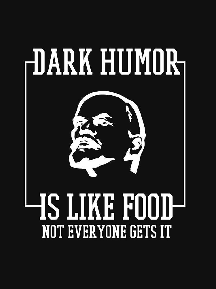 "Lenin - Dark Humor Is Like Food Not Everyone Gets It" T-shirt by ...