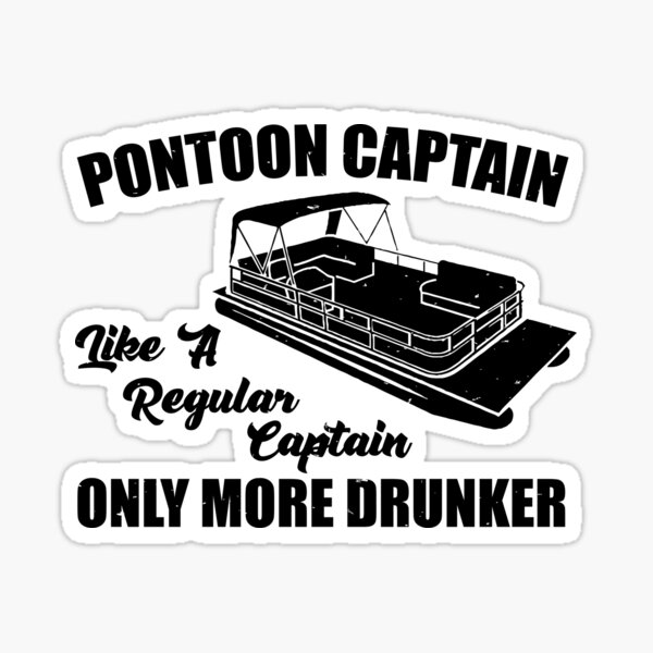 "Pontoon Captain Like A Regular Captain Only More Drunker" Sticker by ...