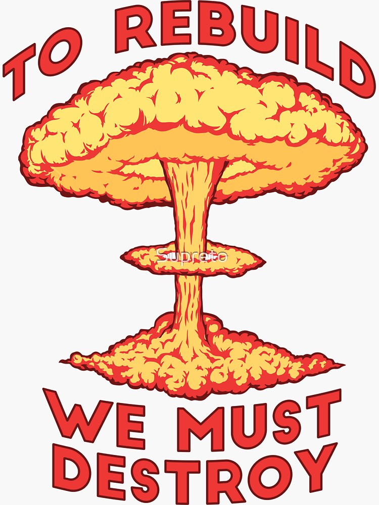"To rebuild - we must destroy" Sticker for Sale by Supreto | Redbubble