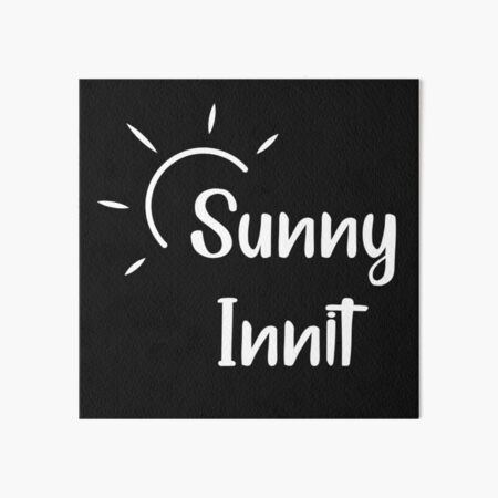 "Yo Sunny Innit ? Funny Meme Design " Art Board Print for Sale by ...