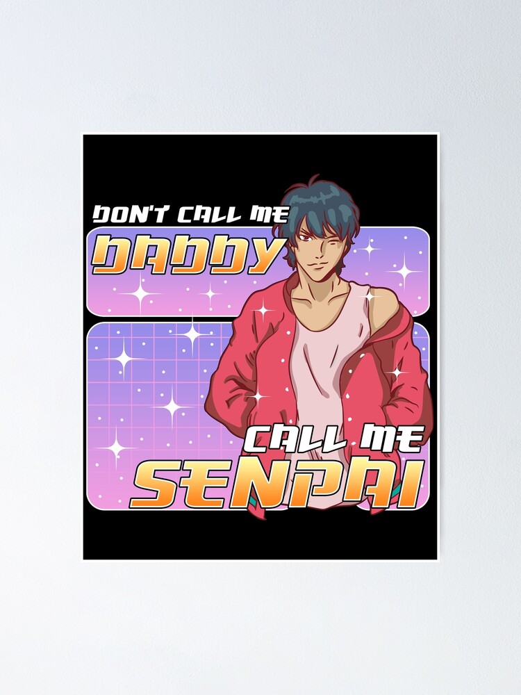 "Don't Call Me Daddy Call Me Senpai Anime" Poster for Sale by ...