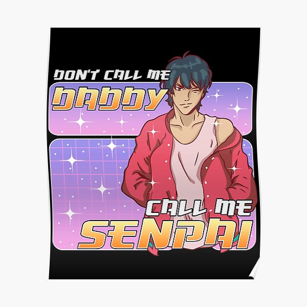 "Don't Call Me Daddy Call Me Senpai Anime" Poster for Sale by ...