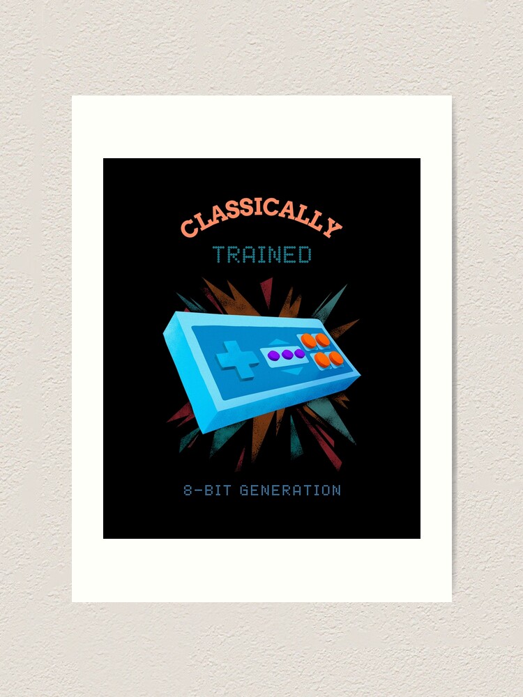 "Classically Trained 8 Bit Generation Arcade Design " Art Print by ...