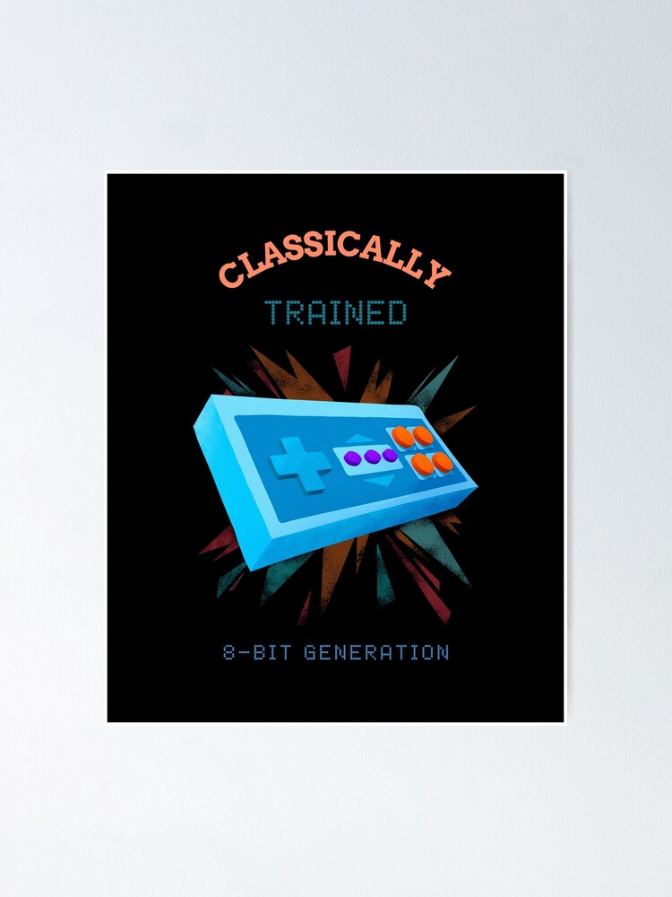 "Classically Trained 8 Bit Generation Arcade Design " Poster by monoRad ...