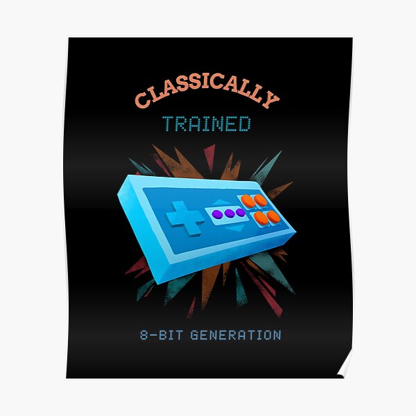 "Classically Trained 8 Bit Generation Arcade Design " Poster by monoRad ...