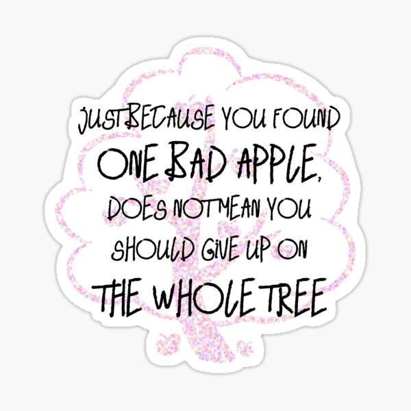 "Just Because You Found One Bad Apple" Sticker for Sale by goal-getter ...