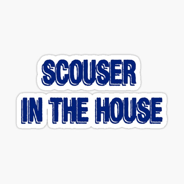"SCOUSER IN THE HOUSE" Sticker for Sale by BUCHSHOT | Redbubble