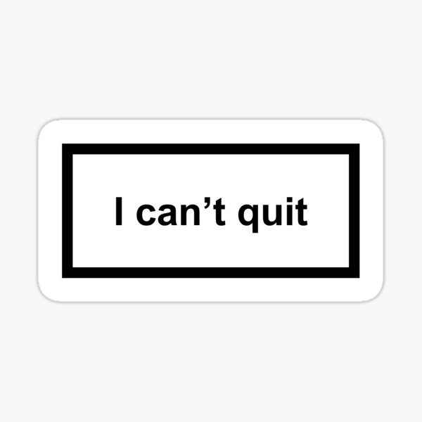 ""I can't quit"" Sticker for Sale by VaporwaveLuxury | Redbubble