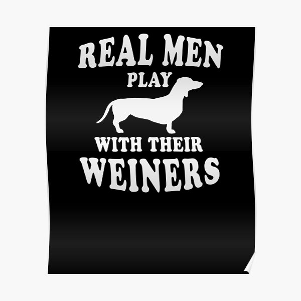 "Real Men Play With Weiners" Poster by savannasalvitti | Redbubble
